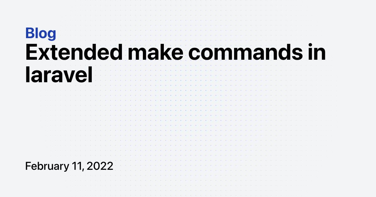 Extended make commands in laravel - Max Hoogenbosch